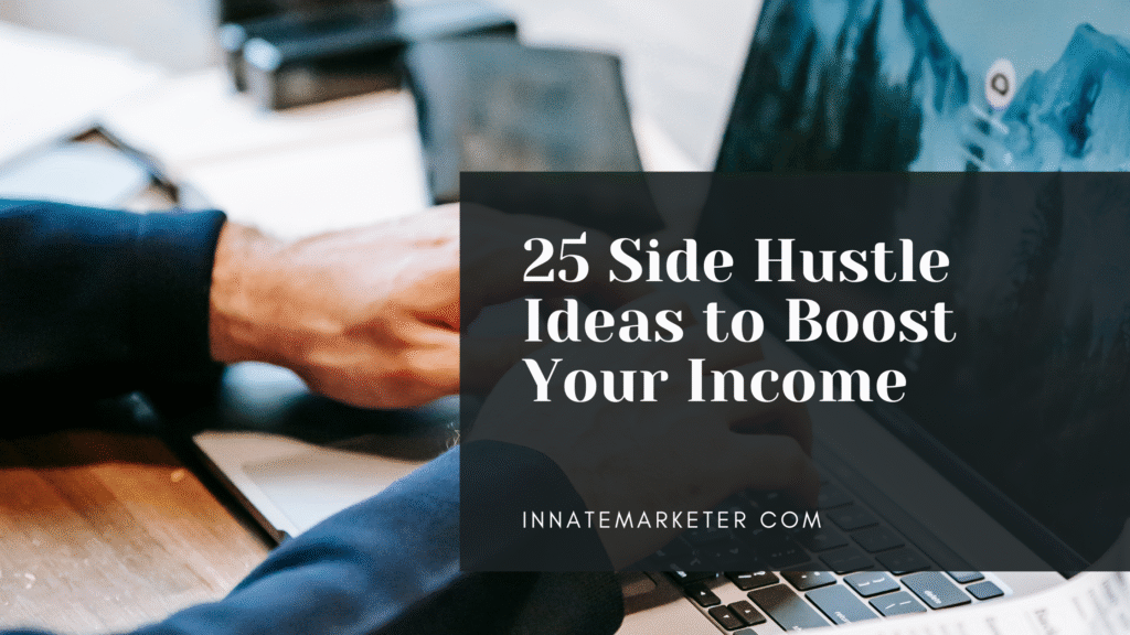 25 Side Hustle Ideas to Boost Your Income - InnateMarketer