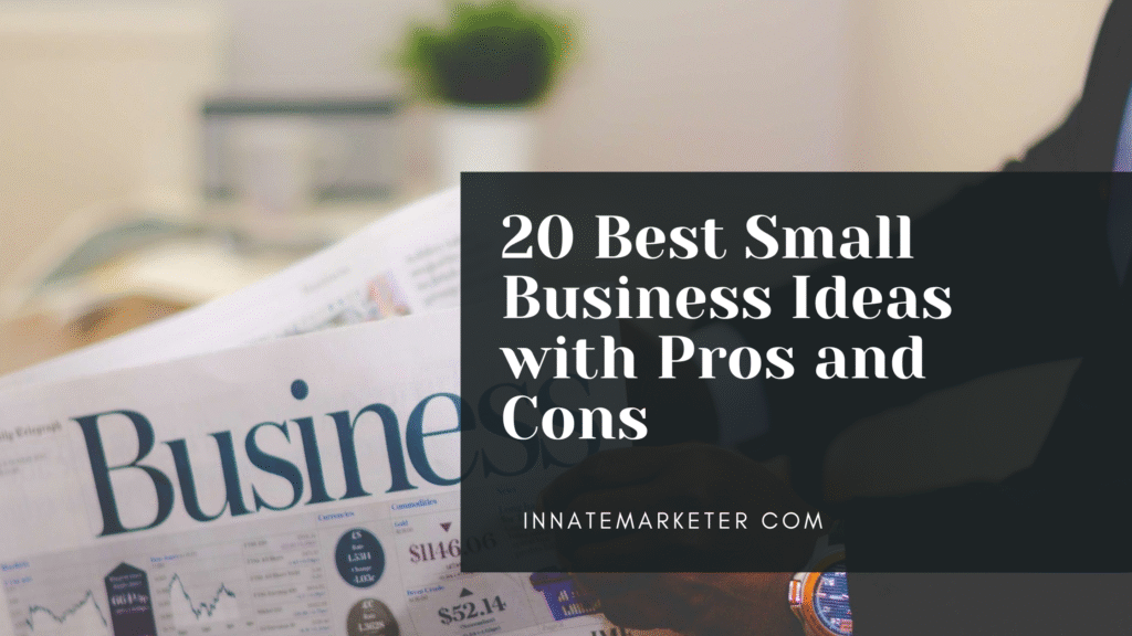 20 Best Small Business Ideas with Pros and Cons - Innatemarketer