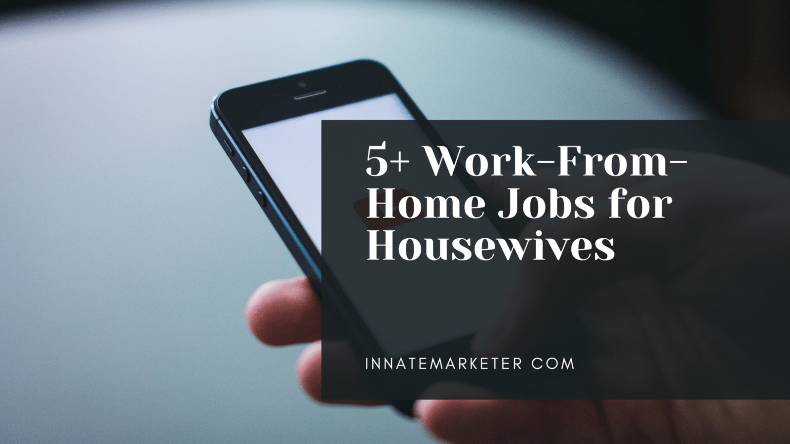 5+ Work-From-Home Jobs for Housewives - Innatemarketer