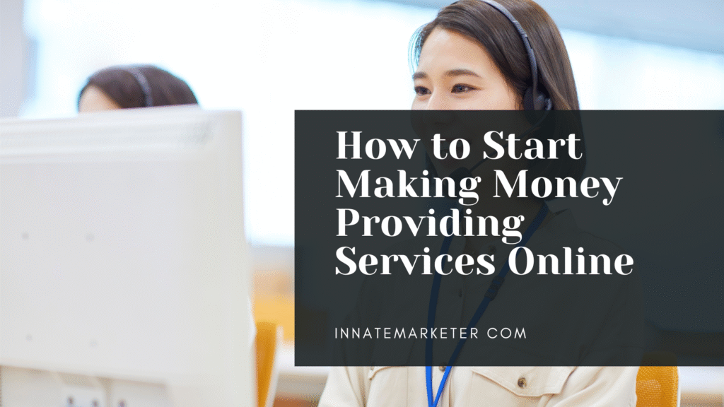 How to Start Making Money Providing Services Online (Step-by-Step Guide ...