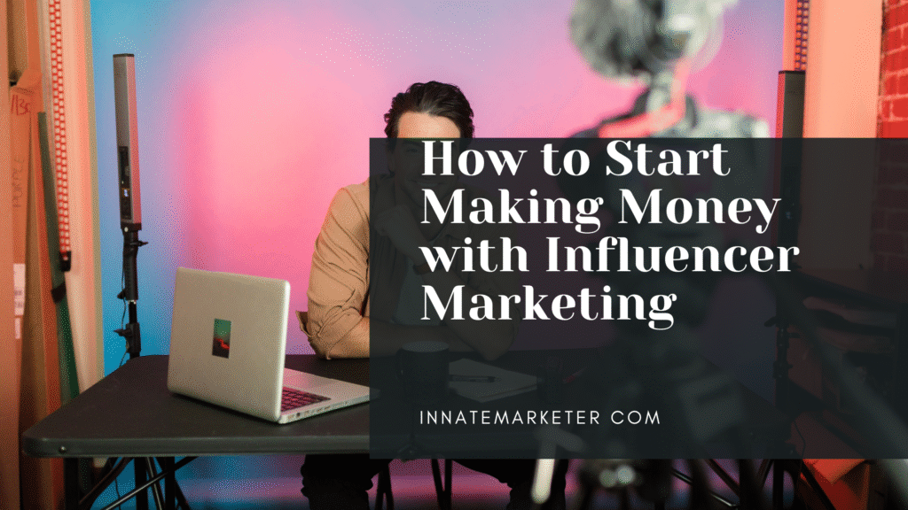 How to Start Making Money with Influencer Marketing (Step-by-Step Guide ...
