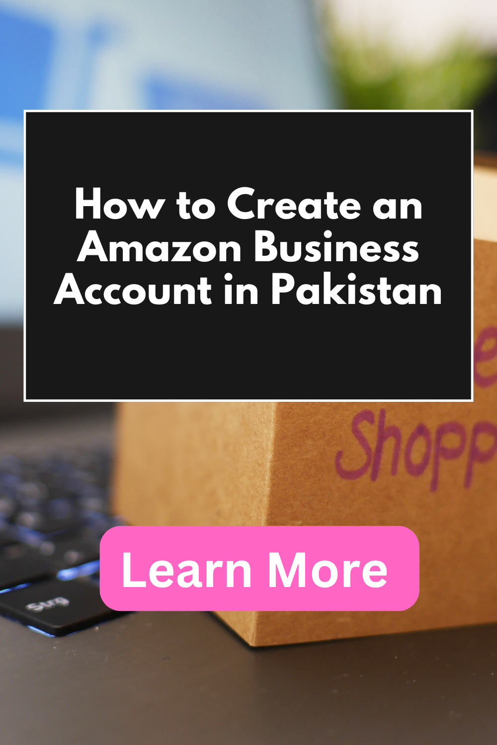 How to Create an Amazon Business Account in Pakistan - InnateMarketer