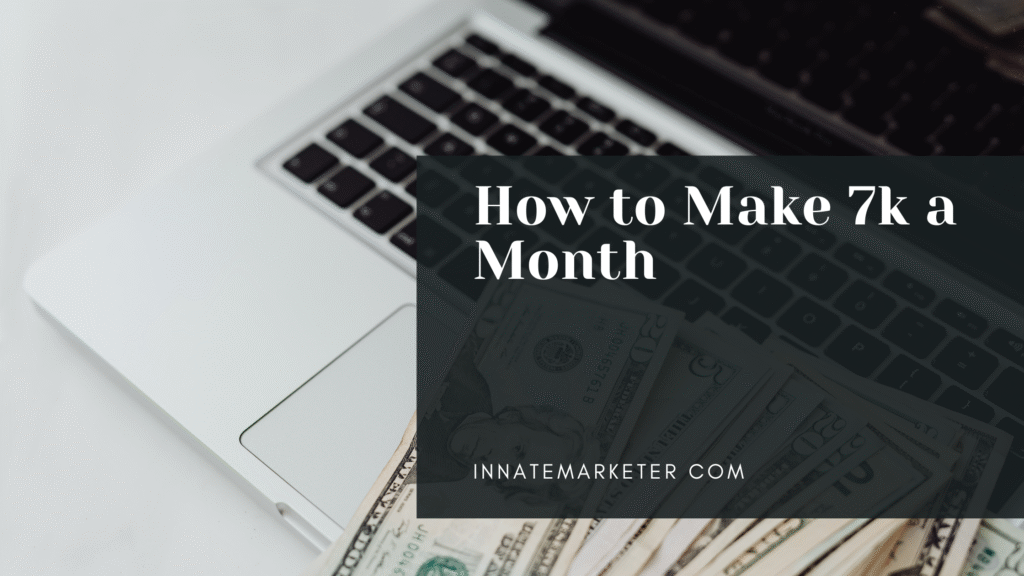 How to Make 7k a Month - Innatemarketer