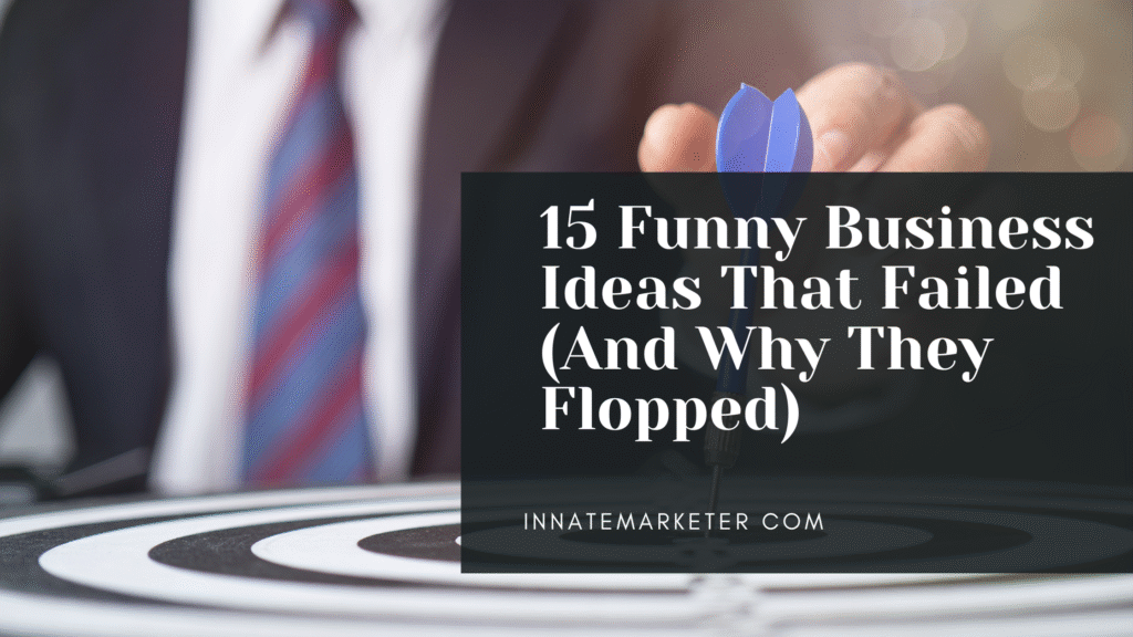 15 Funny Business Ideas That Failed (And Why They Flopped) - Innatemarketer