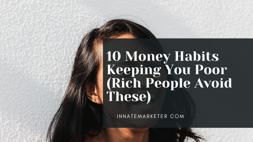 10 Things Poor People Do That the Rich Don’t — How to Change Your ...