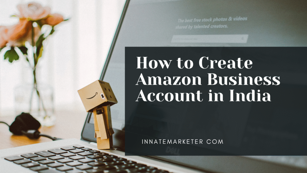 How to Create Amazon Business Account in India - InnateMarketer