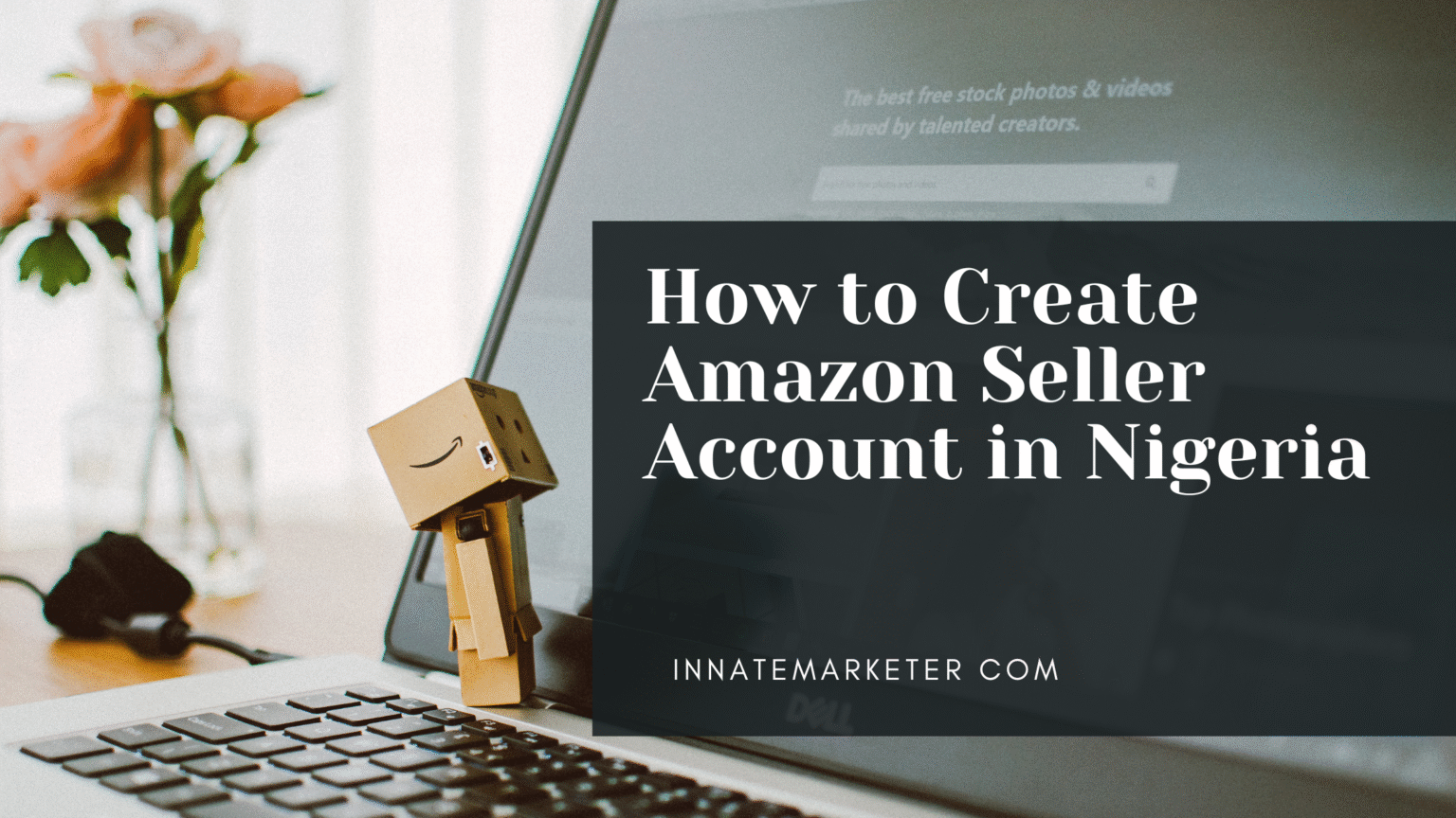 How to Create Amazon Seller Account in Nigeria - InnateMarketer