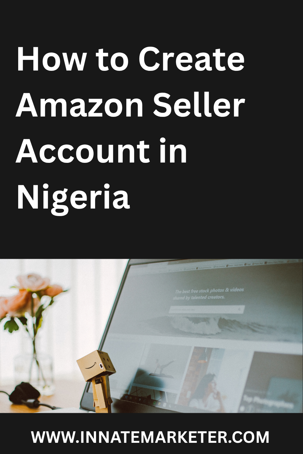 How to Create Amazon Seller Account in Nigeria - InnateMarketer