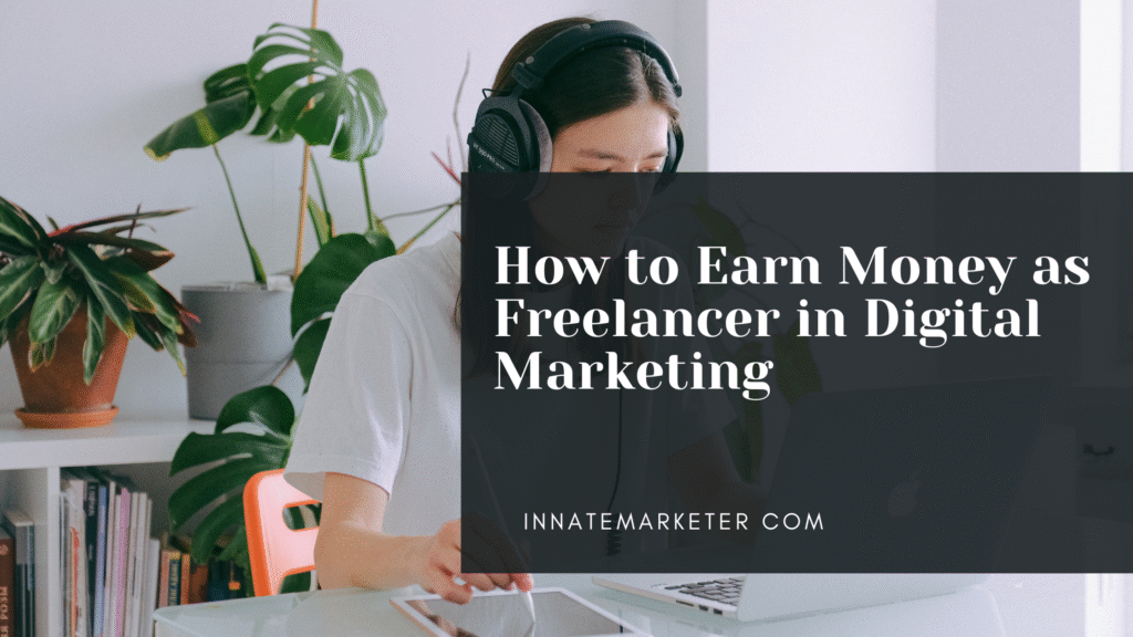 How to Earn Money as Freelancer in Digital Marketing - InnateMarketer